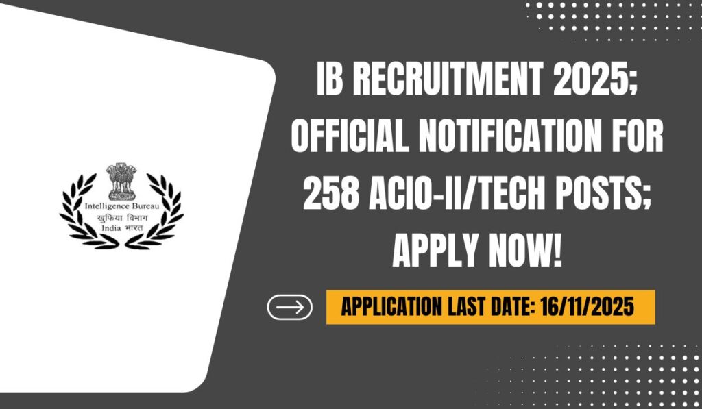 IB Recruitment 2025; Official Notification for 258 ACIO-II/Tech Posts ...