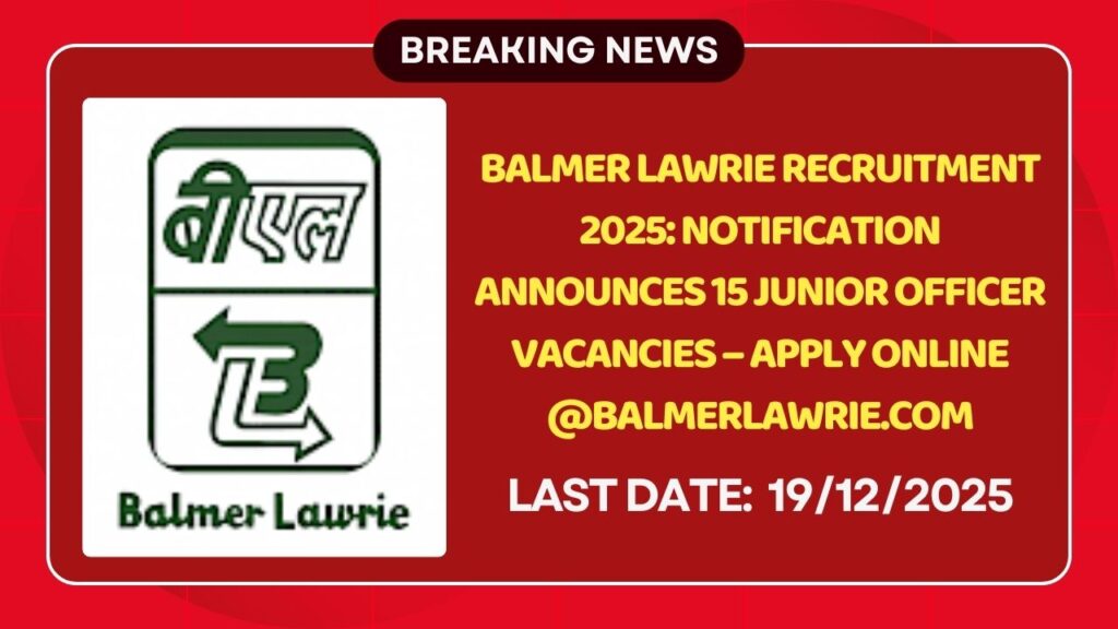 Balmer Lawrie Recruitment 2025: Notification Announces 15 Junior ...