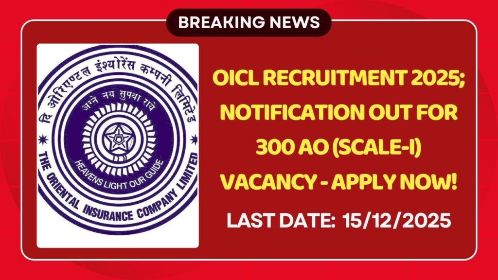 OICL Recruitment 2025; Notification Out for 300 AO (Scale-I) Vacancy ...